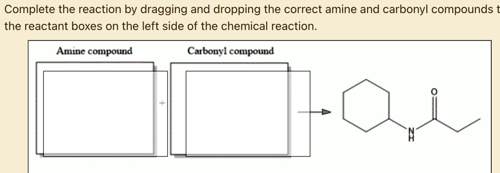 complete the reaction by dragging and dropping the correct amine and ...