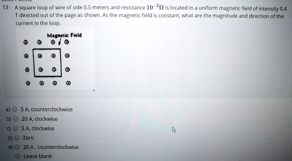 13 a square loop of wire of side 05 meters and resistance 10 202 is located in a uniform ...