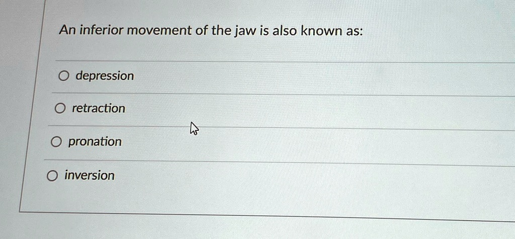 An inferior movement of the jaw is also known as: depression retraction ...
