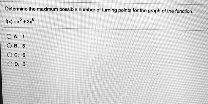 SOLVED: Determine the maximum possible number of turning points for the graph of the function ...