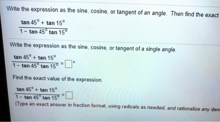 write the expression as the sine cosine or tangent of an angle then ...