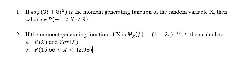 if exp3t 8t2 is the moment generating function of the random variable x then calculate p1 x 9 ...