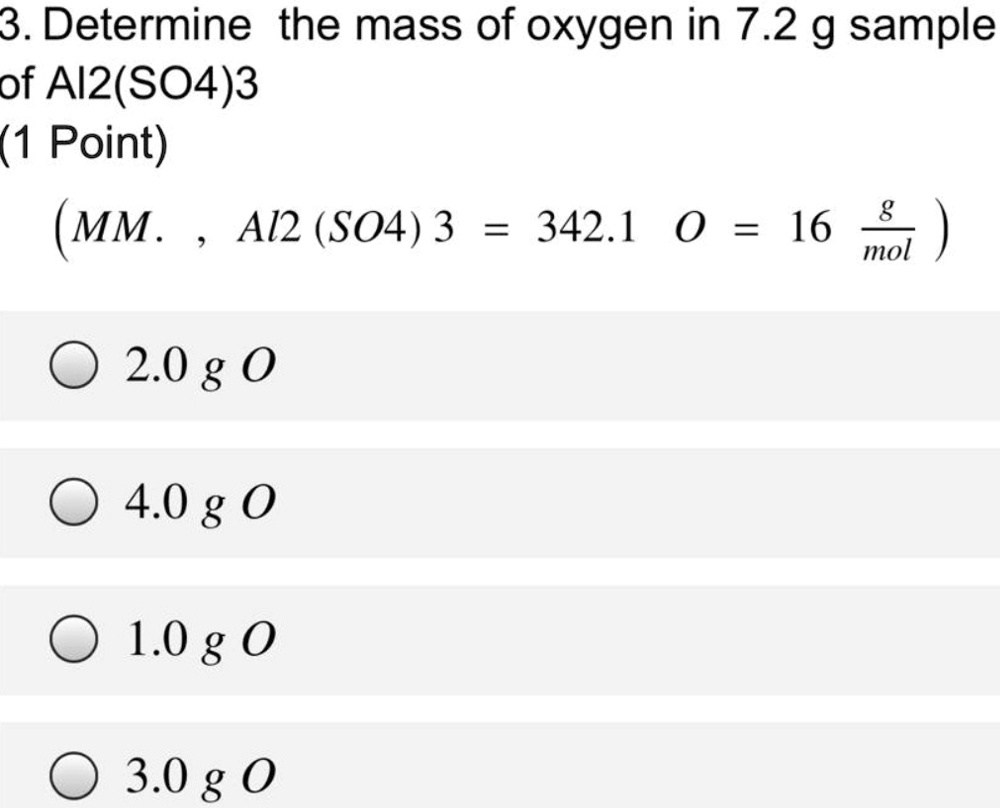 Quick, please. 3. Determine the mass of oxygen in a 7.2 g sample of Al2 ...