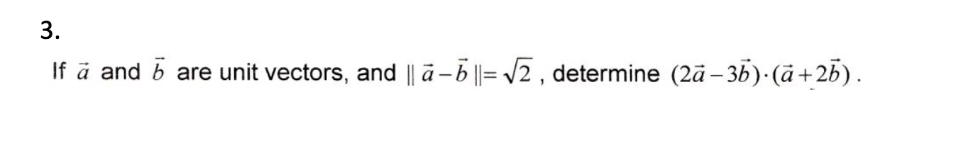 Solved 3 If A⃗ And B⃗ Are Unit Vectors And A⃗ B⃗ √ 2 Determine 2 A⃗ 3 B⃗ · A⃗ 2 B⃗