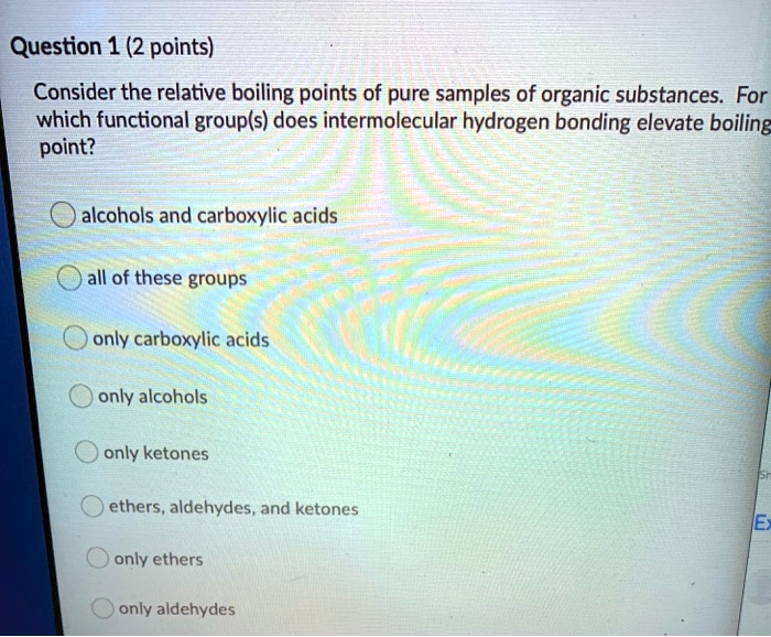 SOLVED: Question 1 (2 points) Consider the relative boiling points of ...