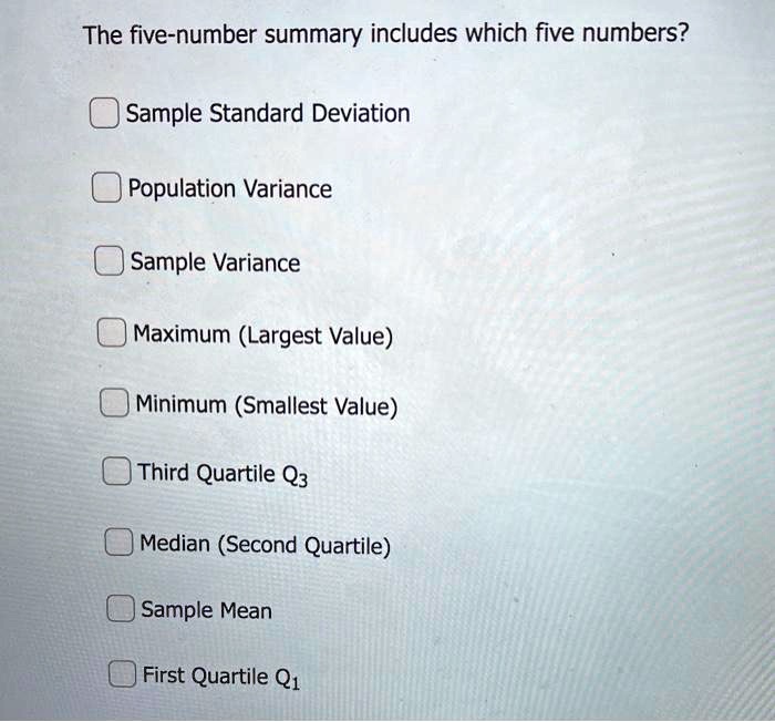SOLVED: The five-number summary includes which five numbers? Sample Standard Deviation ...