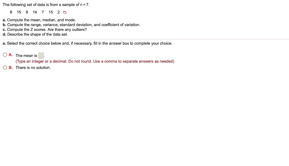 SOLVED: The following set of data is from sample of n =7 Compute the mean; median, and mode ...