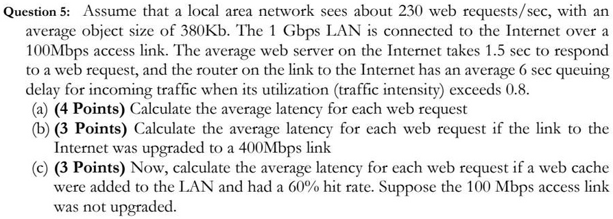 SOLVED: Question 5: Assume that a local area network sees about 230 web requests/sec, with an ...