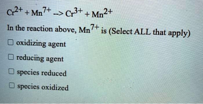SOLVED: C2+ +Mn7+> Cr3t + Mn2+ In the reaction above, Mn7+ is (Select ...