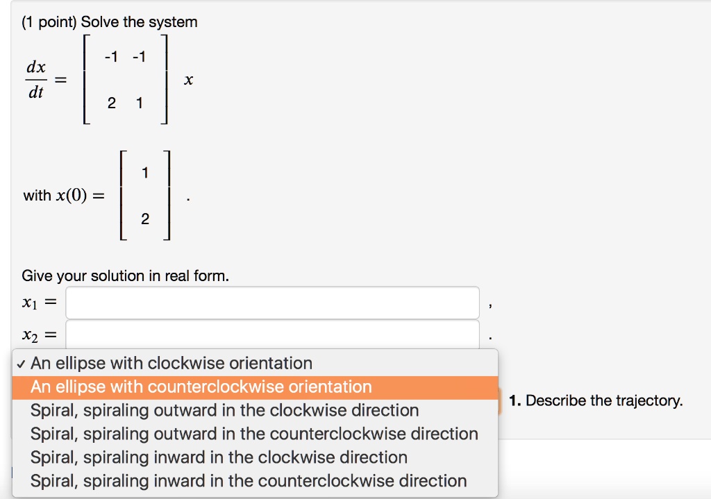 SOLVED: (1 point) Solve the system -1 -1 dx dt 2 with x(0) = Give your solution in real form: X ...