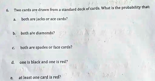6. Two cards are drawn from a standard deck of cards. What is the ...