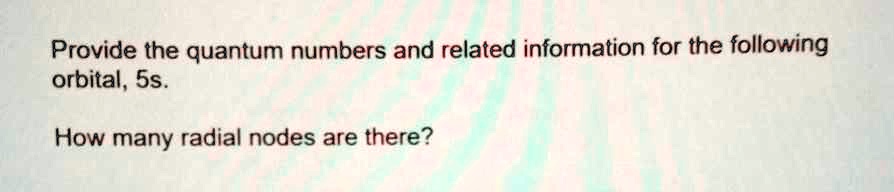 Provide the quantum numbers and related information for the following ...