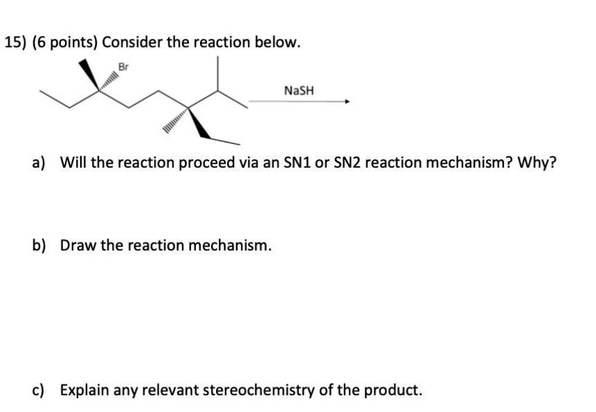 SOLVED:15) (6 points) Consider the reaction below. NaSH a) Will the reaction proceed via an SNI ...
