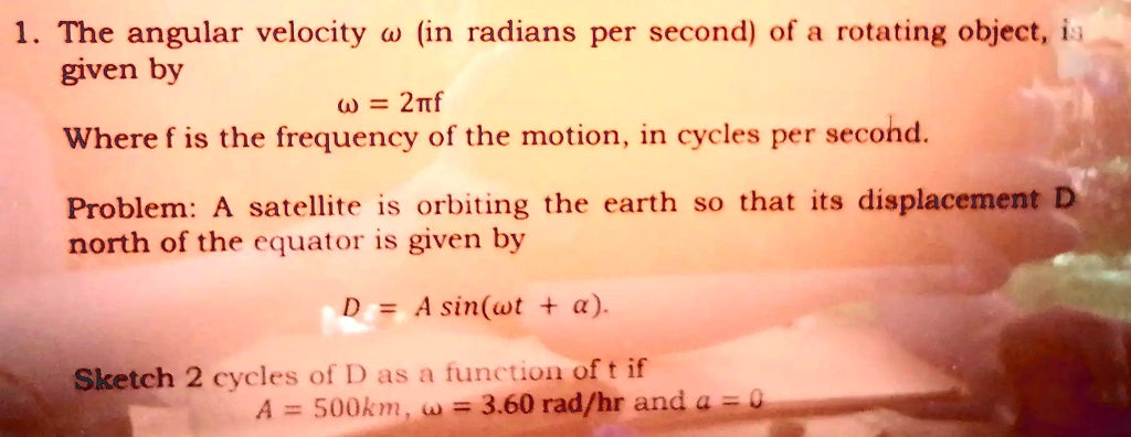 1. The angular velocity ω(in radians per second) of a rotating object, is given by ω= 2πf Where ...