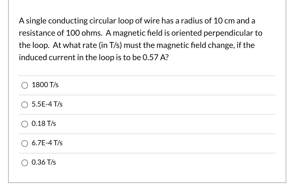 a single conducting circular loop of wire has a radius of 10 cm and a resistance of 100 ohms a ...