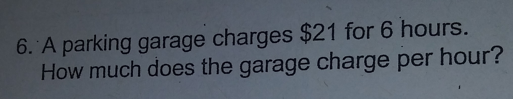 SOLVED: 6. A parking garage charges $ 21 for 6 hours. How much does the ...