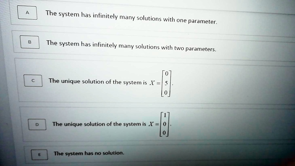 [GET ANSWER] A The system has infinitely many solutions with one ...
