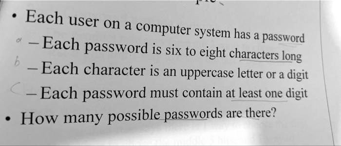 VIDEO solution: Each user on a computer system has a password. Each password is six to eight ...