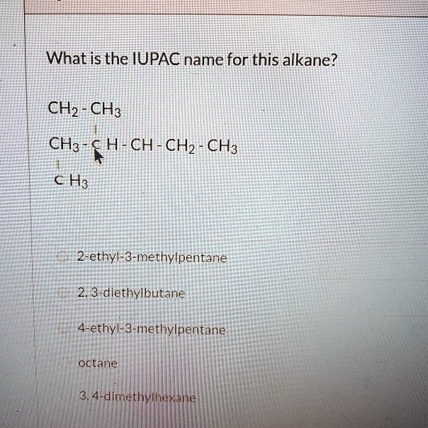 SOLVED: What is the IUPAC name for this alkane? CH2 - CH3 CH3 SH-CH- CH2 -, CH3 c H3 2-ethyl-3 ...