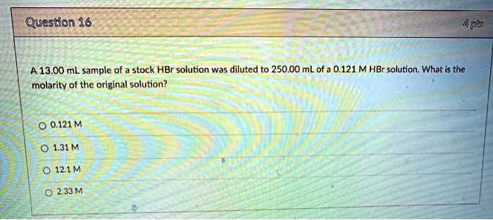 question 16 0x a 1300 ml sample of stock hbr solution was diluted to 25000 ml of a 0121 m hbr ...