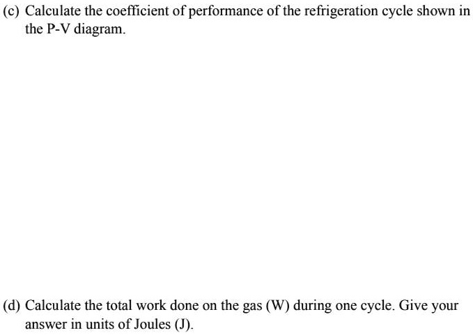 SOLVED: (c) Calculate the coefficient of performance of the ...