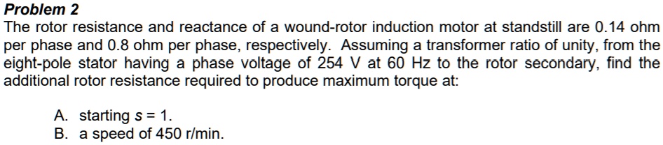 Problem 2: The rotor resistance and reactance of a wound-rotor ...