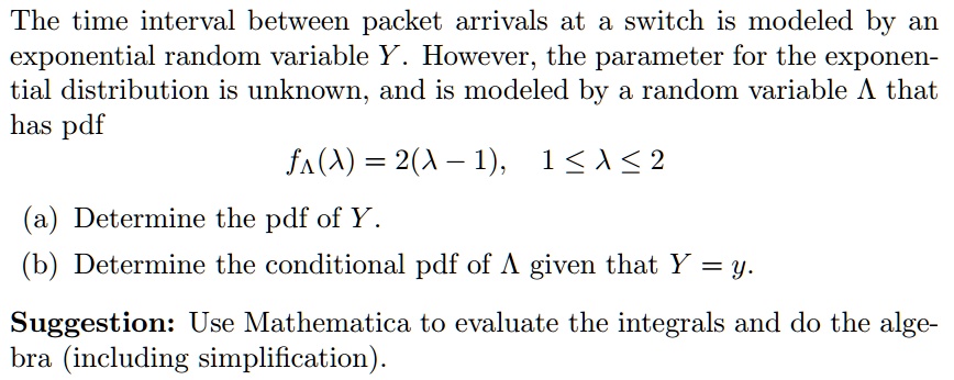 SOLVED: The time interval between packet arrivals at a switch is modeled by an exponential ...