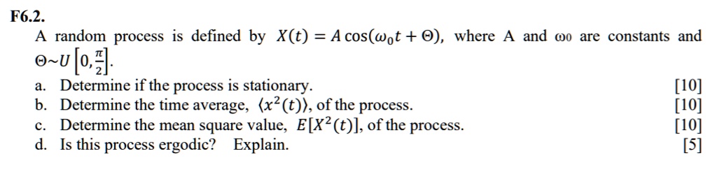 SOLVED: F6.2. A random process is defined by X(t) = Acos(wt + Î¸), where A and Ï‰ are constants ...