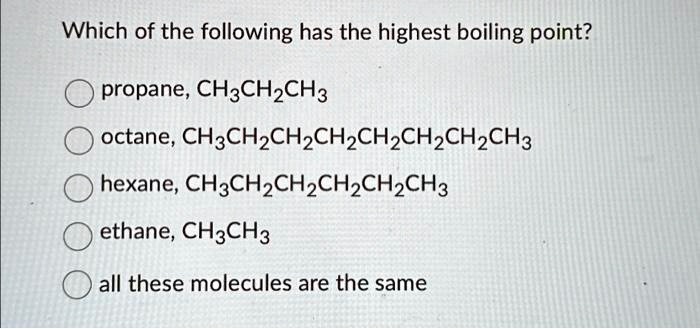 SOLVED: Which of the following has the highest boiling point? propane ...