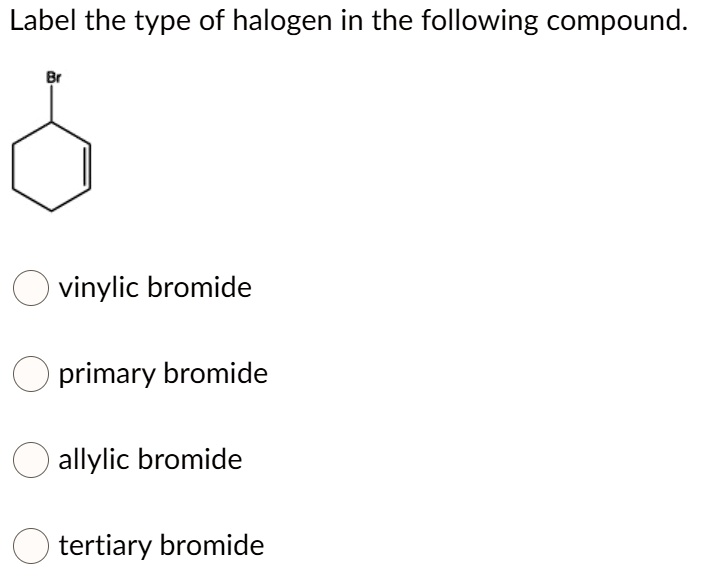 SOLVED:Label the type of halogen in the following compound vinylic ...