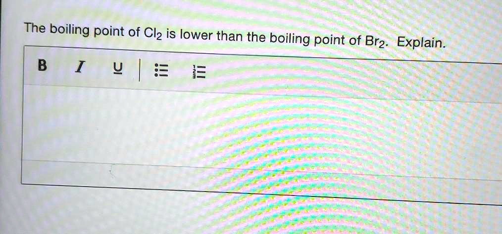 SOLVED: The boiling point of Clz is lower than the boiling point of Br2: Explain: B I 4 | = 1=