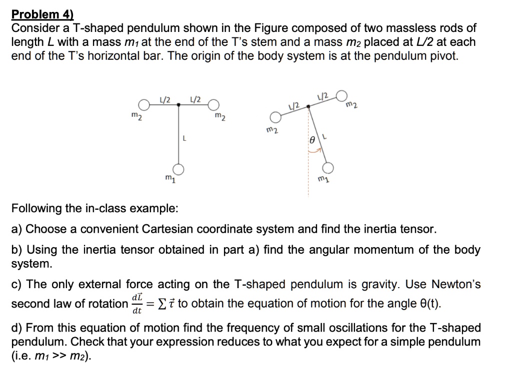 SOLVED: Problem 4) Consider a T-shaped pendulum shown in the Figure composed of two massless ...