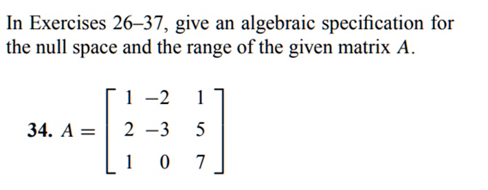 In Exercises 26-37, give an algebraic specification for the null space ...