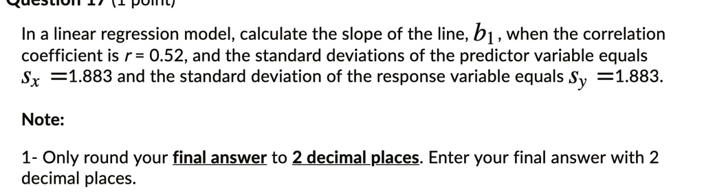 In a linear regression model, calculate the slope of the...