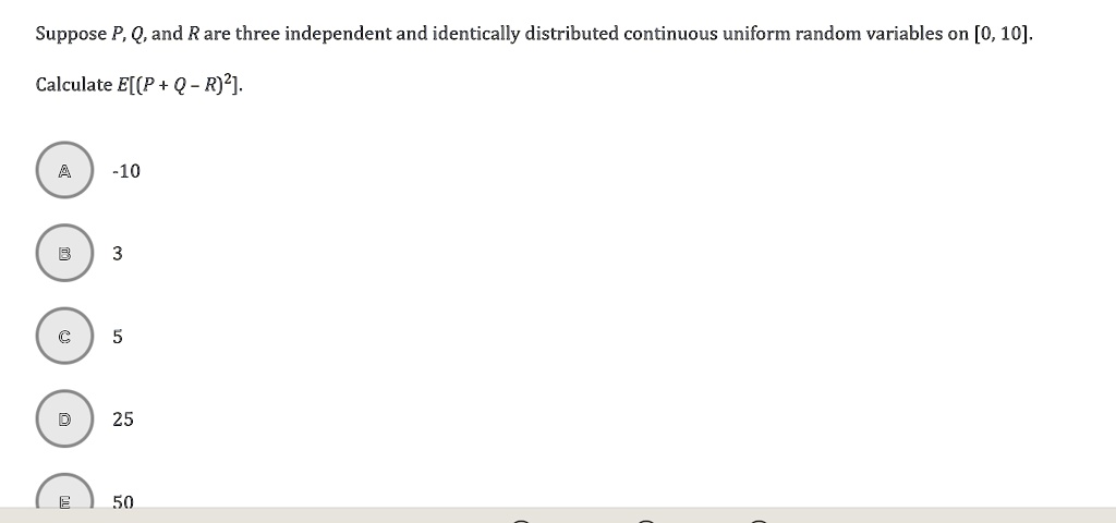 SOLVED: Suppose P, Q,and Rare three independent and identically distributed continuous uniform ...