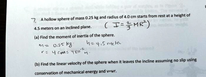 a hollow sphere of mass 025 kg and radius of 40 cm starts from rest at ...