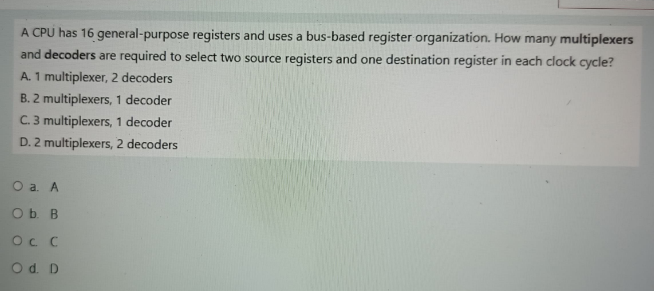 A CPU has 16 general-purpose registers and uses a bus-based register ...