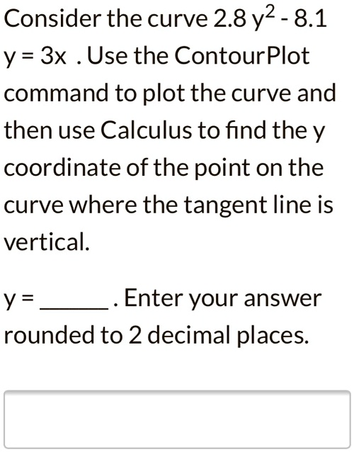SOLVED: Consider the curve 2.8 y2 8.1 y = 3x Use the ContourPlot command to plot the curve and ...