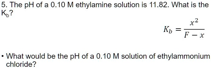 5 the ph of a 010 m ethylamine solution is 1182 what is the kb x2 kb f ...