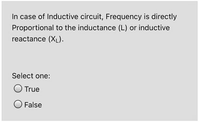 Solved In Case Of Inductive Circuit Frequency Is Directly Proportional To The Inductance L