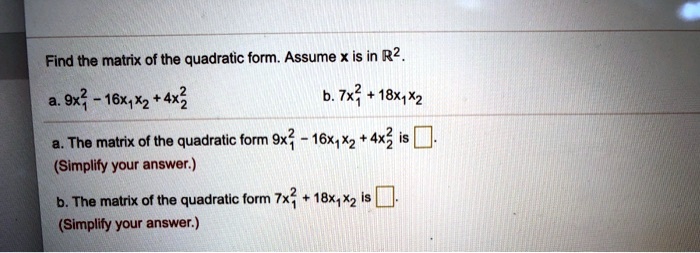 SOLVED:Find the matrix of the quadratic form Assume x is in R2 _ 9x7 ...