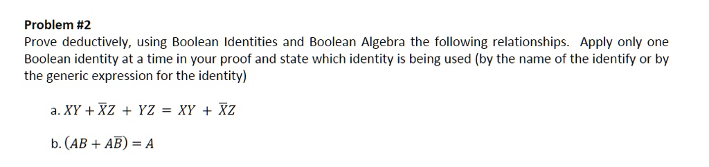 Problem #2: Prove deductively, using Boolean Identities and Boolean ... Problem #2: Prove deductively, using Boolean Identities and Boolean ...