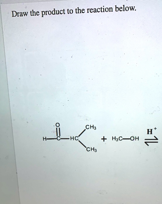 SOLVED:Draw the product - to the reaction below. CH3 H ~HCS + H3C_OH CH3