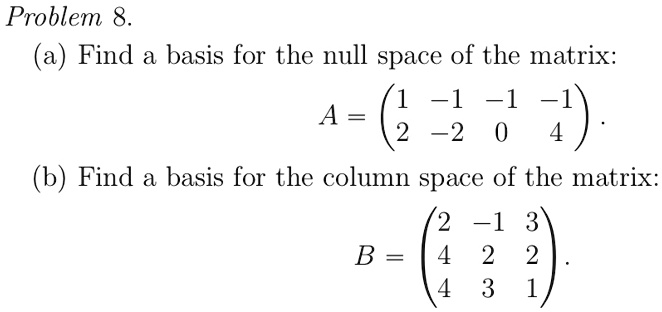 Solved Problem 8 Find Basis For The Null Space Of The Matrix 1 A 0 4 2 6 Find Basis 7620