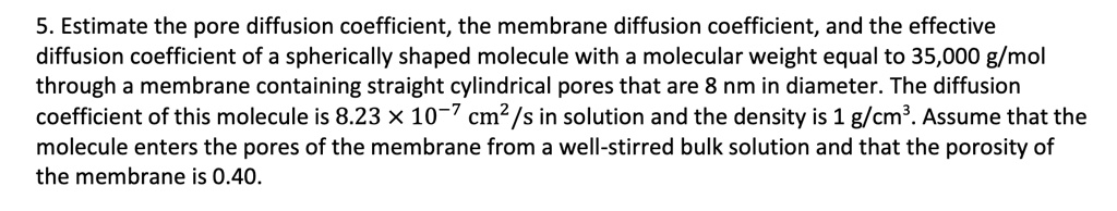 SOLVED: 5.Estimate the pore diffusion coefficient,the membrane ...