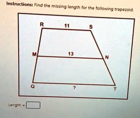 SOLVED: Instructions: Find the missing length for the following trapezoid: Length