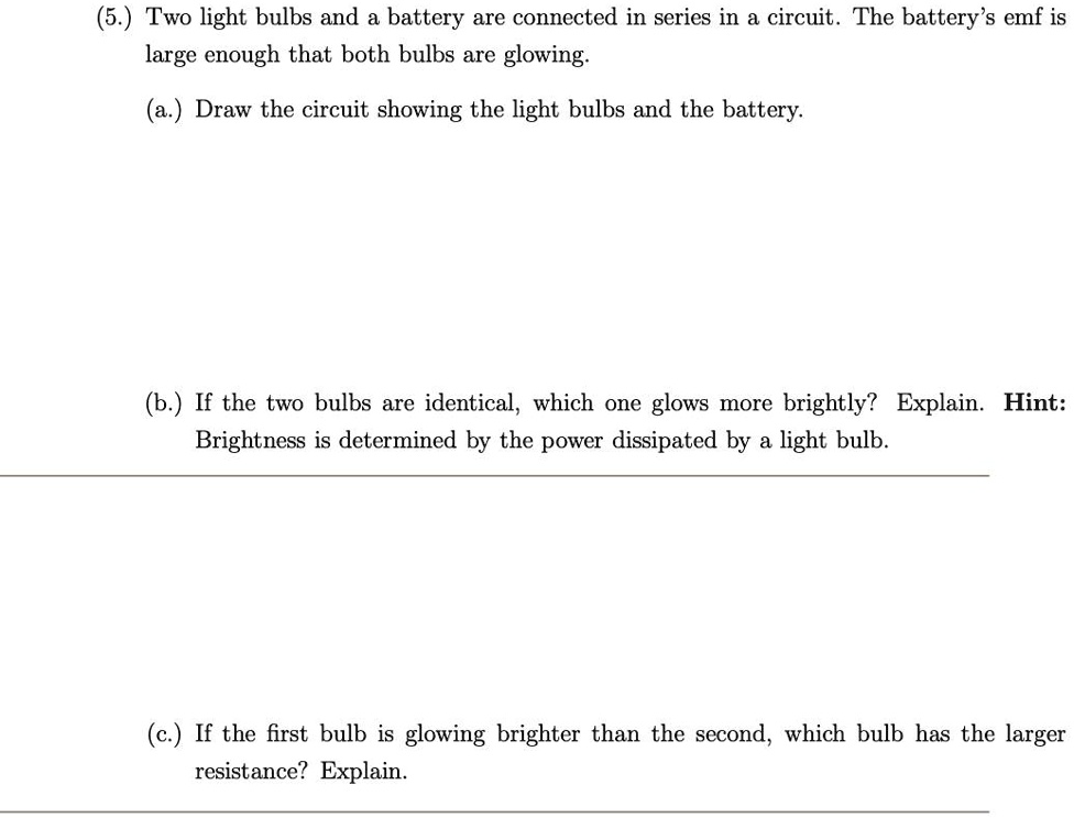 SOLVED: (5.) Two light bulbs and battery are connected in series in ...