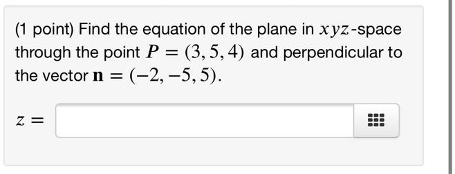SOLVED: point) Find the equation of the plane in Xyz-space through the ...