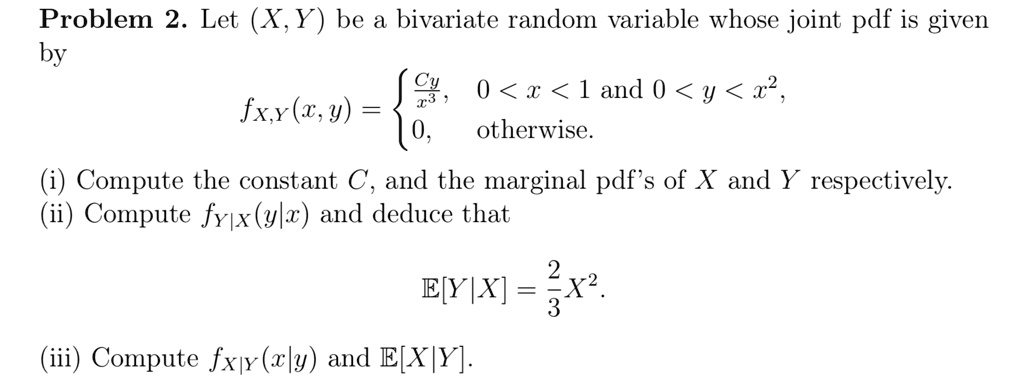 SOLVED: Problem 2. Let (X;Y) be a bivariate random variable whose joint pdf is given by fX,Y(x,y ...