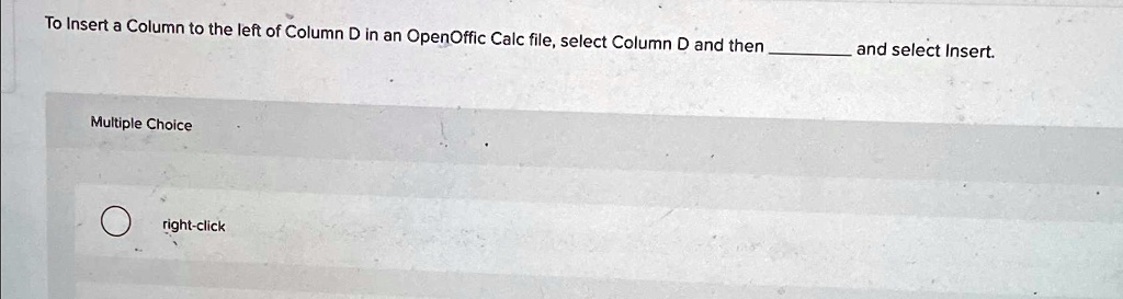 To insert a column to the left of Column D in an OpenOffice Calc file ...